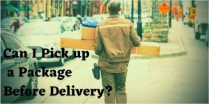 Can You Pick Up A Package Before Delivery?