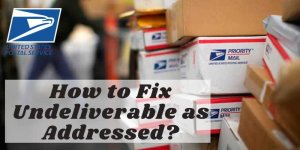 How to Fix Undeliverable As Addressed (UAA) - USPS?
